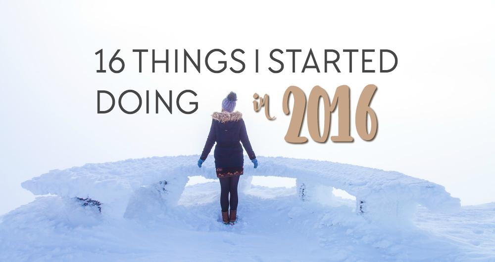 16 Bizarre Things I Started Doing in 2016 - Heart My Backpack